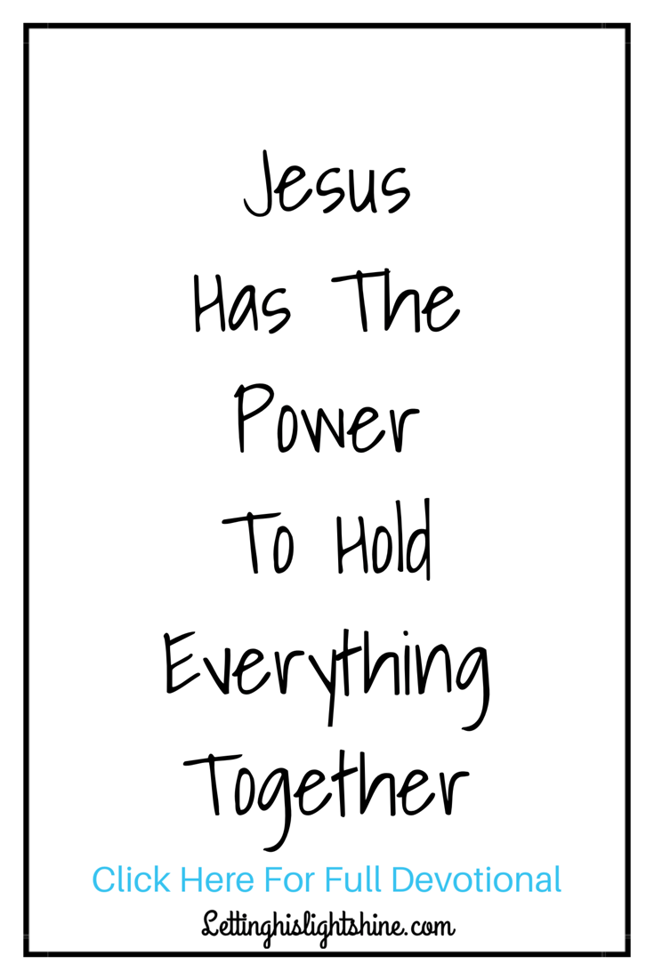 Jesus Has The Power To Hold Everything Together – Letting His Light Shine