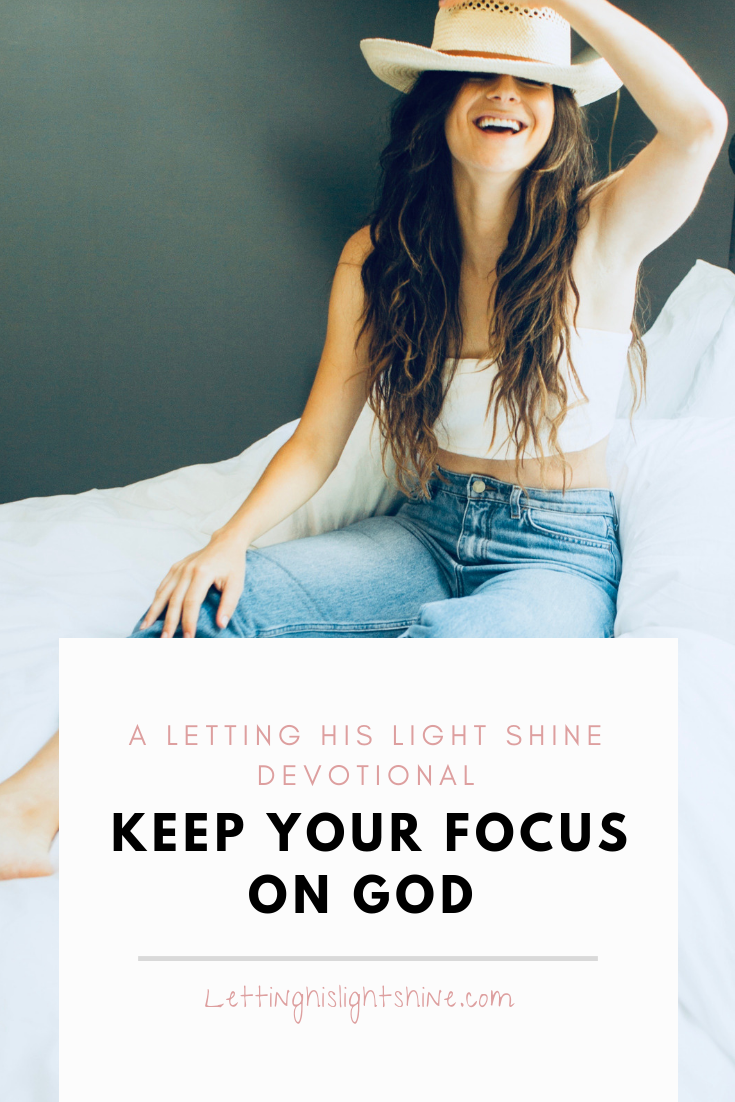 Keep Your Focus On God – Letting His Light Shine